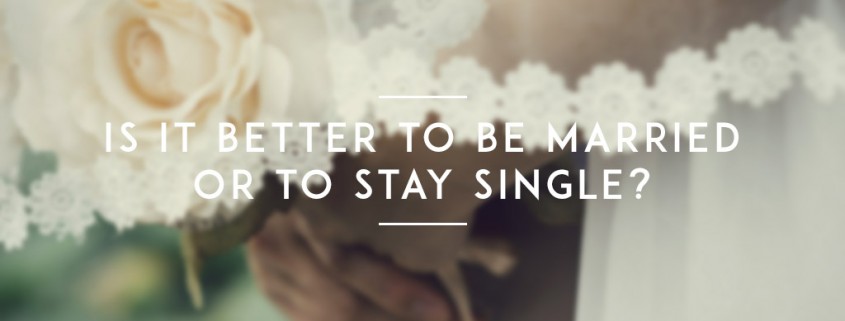 Is It Better to be Married or to Stay Single? – YMI